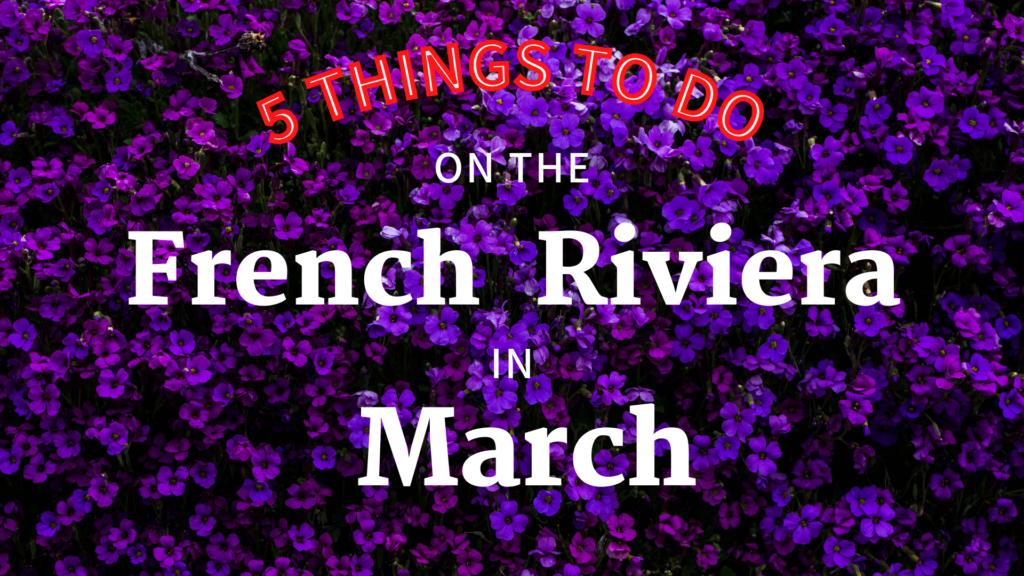 What to do on the French Riviera in March - What To Do Riviera